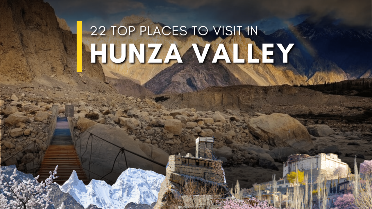 22 Top Places To Visit In Hunza Valley 2025 | Hunza Travel Guide